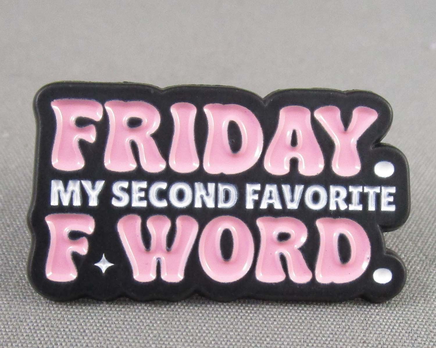 "Friday is my Second Favorite F Word" Enamel Pin 1pc (BIN 28)